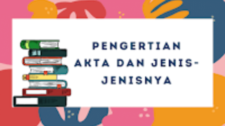 Pengertian Akta dan Macam-macamnya