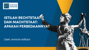 Istilah Rechtstaat dan Machtstaat: Apakah Perbedaannya?