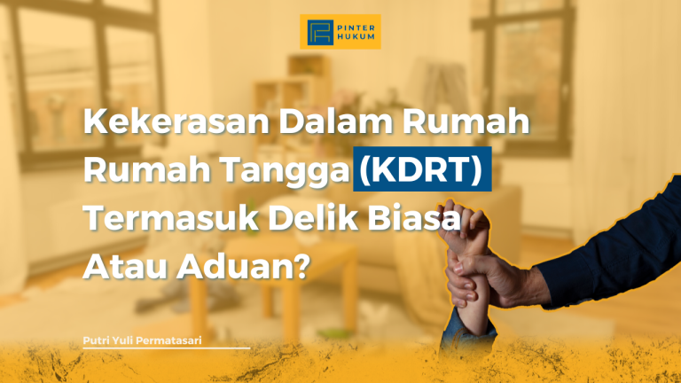 Kekerasan dalam Rumah Rumah Tangga (KDRT) Termasuk Delik Biasa atau Aduan?